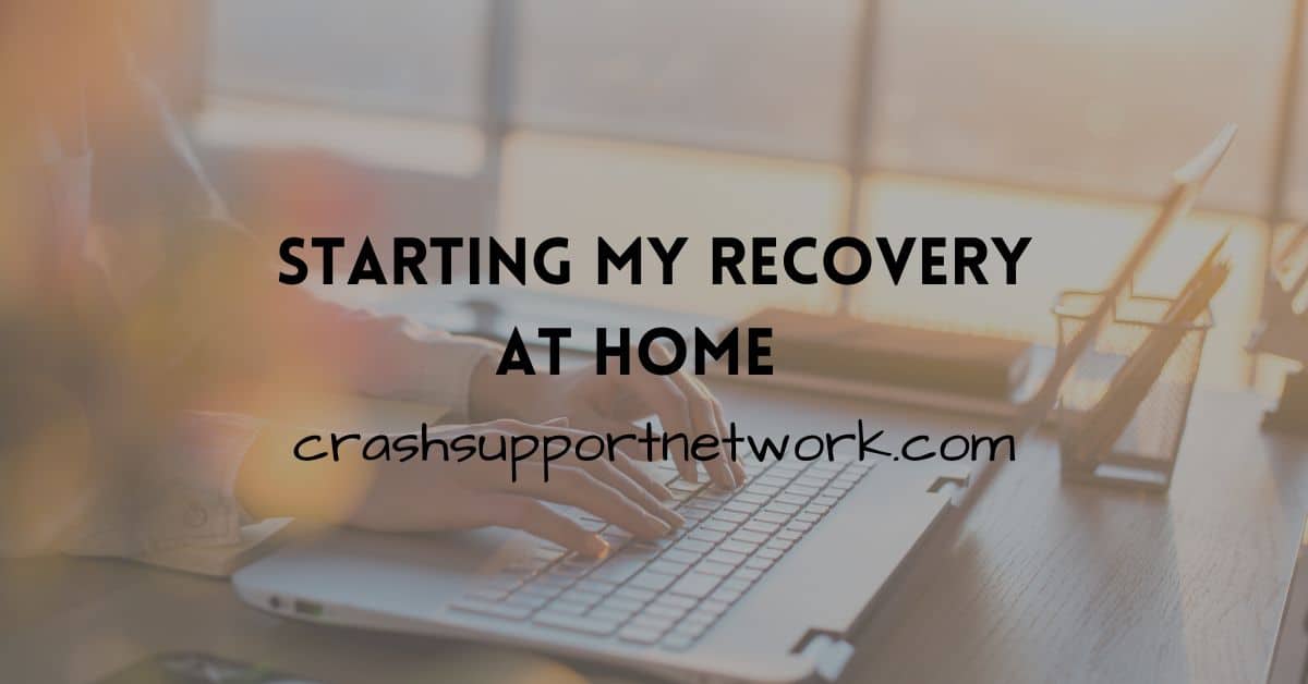 Starting My Recovery at Home / Crash Support Network