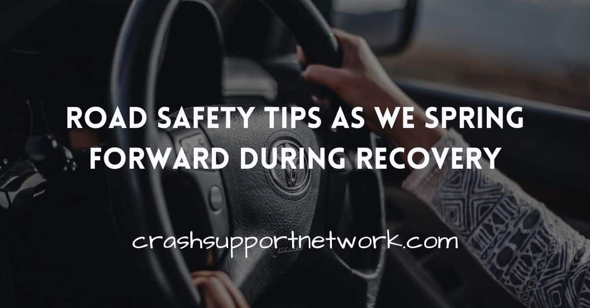 Road Safety Tips As We Spring Forward / Crash Support Network
